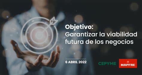 Objetivo Garantizar La Viabilidad Futura De Los Negocios Cepymenews