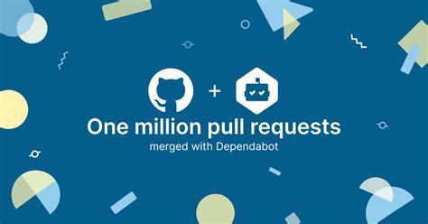 One Million Dependabot Pull Requests Merged The Github Blog