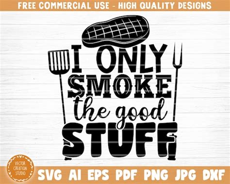 I Only Smoke The Good Stuff Svg File Vector Printable Etsy