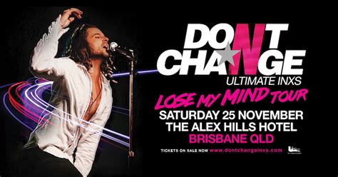 Don T Change Ultimate INXS The Lose My Mind Tour The Alexandra Hills Hotel Brisbane
