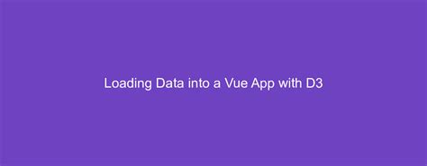 Loading Data Into A Vue App With D3