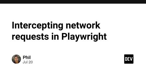 Intercepting Network Requests In Playwright Dev Community