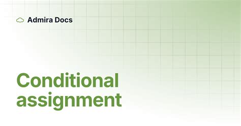 Conditional Assignment Admira Docs