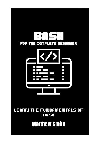 Bash For The Complete Beginner Learn The Fundamentals Of Bash Information