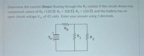 Solved Determine The Current Amps Flowing Through The R2