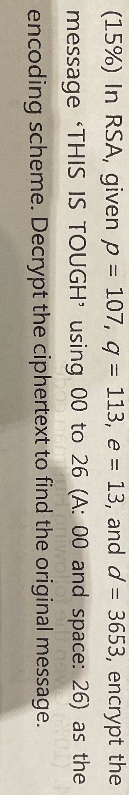 Solved 15 ﻿in Rsa Given P107q113e13 ﻿and D3653