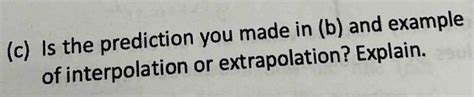 C Is The Prediction You Made In B And Example Of Interpolation Or