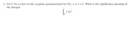 Solved 1 Let C Be A Curve In The Xy Plane Parameterized By