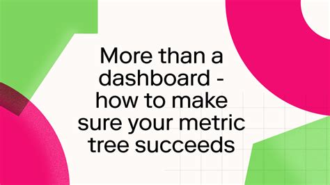 More Than A Dashboard How To Make Sure Your Metric Tree Succeeds