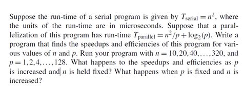 Solved Suppose The Run Time Of A Serial Program Is Given By