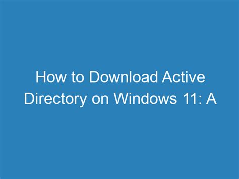 How To Download Active Directory On Windows 11 A Step By Step Guide