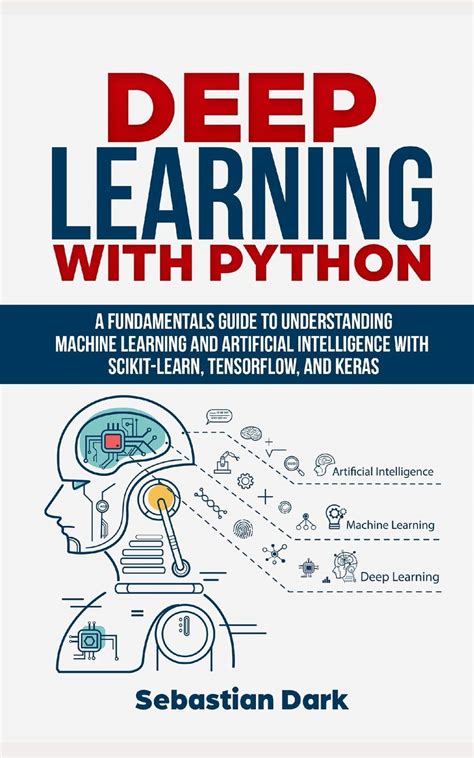 Deep Learning With Python A Fundamentals Guide To Understanding Machine Learning And Artificial