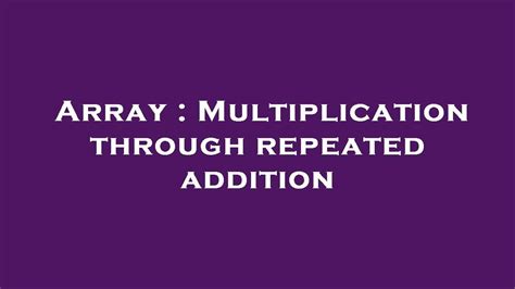 array multiplication through repeated addition youtube