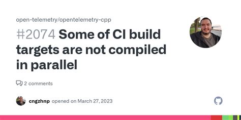 Some Of Ci Build Targets Are Not Compiled In Parallel · Issue 2074 · Open Telemetry