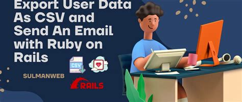 Export User Data As Csv And Send An Email With Ruby On Rails Dev