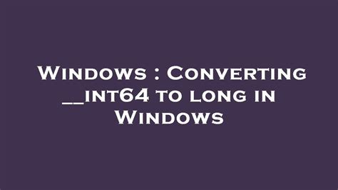 Windows Converting Int64 To Long In Windows Youtube