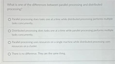 Solved What Is One Of The Differences Between Parallel Processing