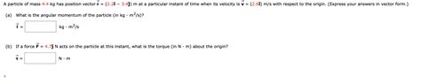 Solved A Particle Of Mass 4 4 Kg Has Position Vector R