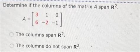 [answered] determine if the columns of the matrix a span r 3 0 a 9 the