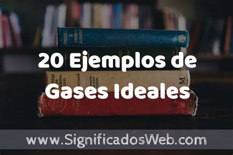 20 Ejemplos De Gases Ideales ️ Tipos Definición Y Análisis