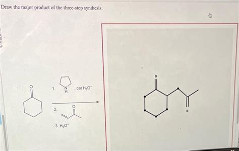 Solved Draw The Major Product Of The Three Step Synthesis