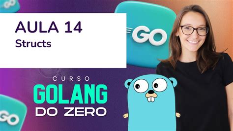 Aula 14 Structs CURSO GOLANG DO ZERO YouTube