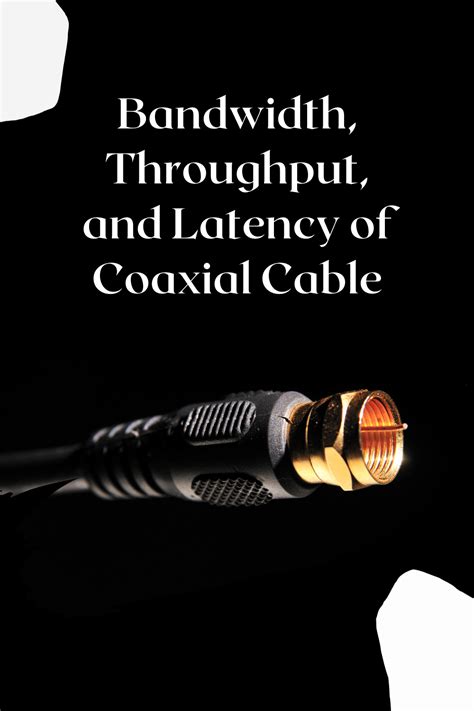 Bandwidth Throughput And Latency Of Coaxial Cable
