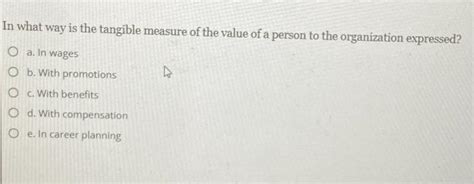 Solved In What Way Is The Tangible Measure Of The Value Of A