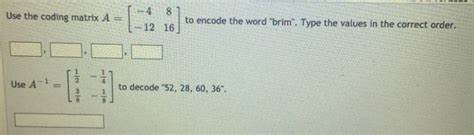 Solved Use The Coding Matrix A Matri A 15 12 To Encode Chegg Com