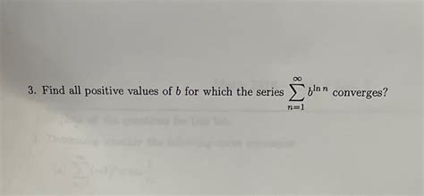 Solved Find All Positive Values Of B For Which The Series Chegg Com