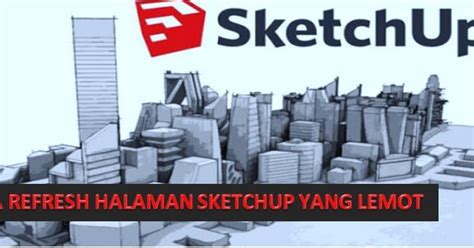 cara refresh halaman sketchup yang lemot indonesian most viral