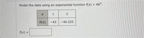 Solved Model The Data Using An Exponential Function Chegg