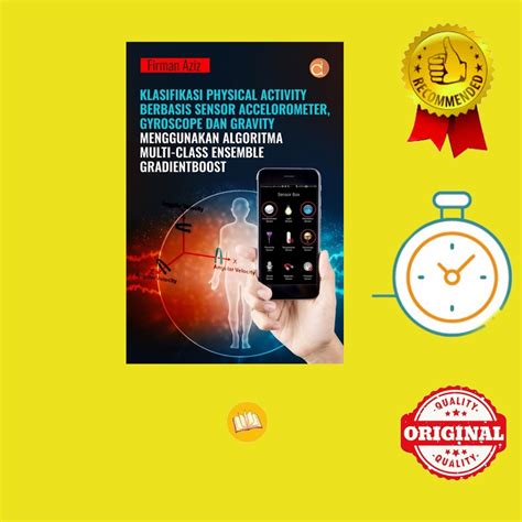 Jual Buku Klasifikasi Physical Activity Berbasis Sensor Accelorometer Gyroscope Dan Gravity