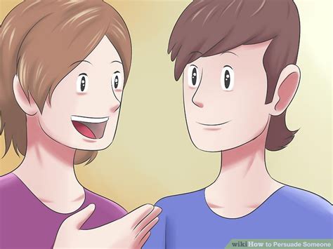 18 Ways To Persuade Someone Wikihow