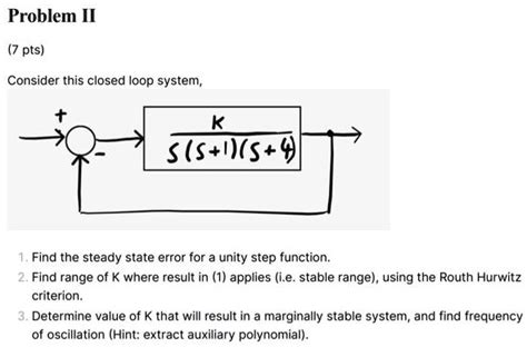 SOLVED Consider This Closed Loop System Find The Steady State Error For A Unity Step Function