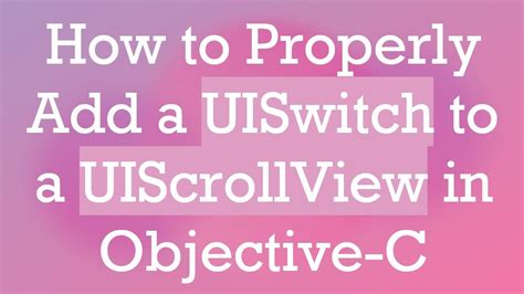 How To Properly Add A Uiswitch To A Uiscrollview In Objective C Youtube