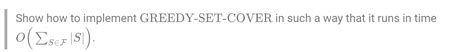Solved Show How To Implement GREEDY SET COVER In Such A Way Chegg