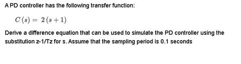 Solved A PD Controller Has The Following Transfer Function Chegg Com