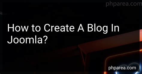 How To Create A Blog In Joomla In How To Create A Blog In Joomla In