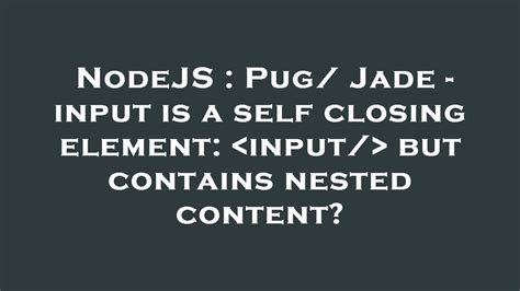 Nodejs Pug Jade Input Is A Self Closing Element Input But Contains Nested Content Youtube