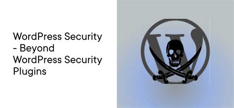 Wordpress Security Plugins Alone Do Not Protect Your Site