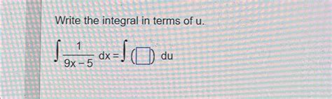 Solved Write The Integral In Terms Of U 19x 5dx Du Chegg Com