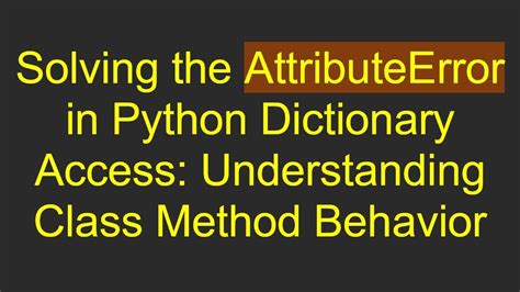 Solving The Attributeerror In Python Dictionary Access Understanding