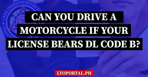 Can You Drive A Motorcycle If Your License Bears Dl Code B Lto Portal Ph