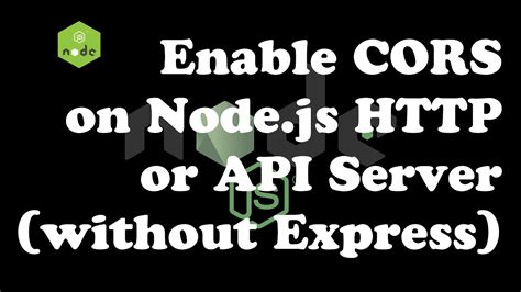 Enable Cors Cross Origin Resource Sharing On Nodejs Or Api Server Without Express 6