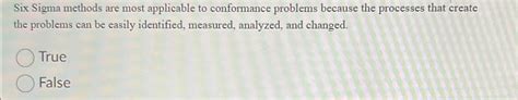 Solved Six Sigma Methods Are Most Applicable To Conformance