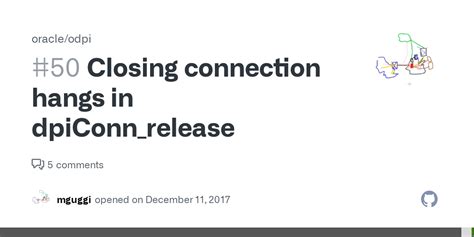 Closing Connection Hangs In DpiConn Release Issue 50 Oracle Odpi