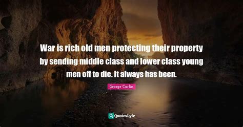 War Is Rich Old Men Protecting Their Property By Sending Middle Class