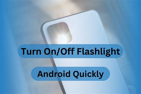 Best Tip To Turn On Off Flashlight On Android Quickly