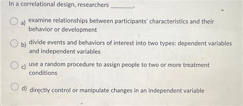 In A Correlational Design Researchersa ﻿examine